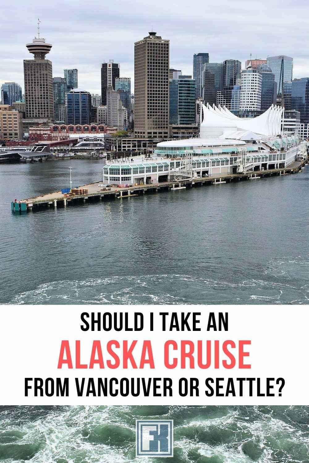 Alaska Cruises From Seattle Vs Vancouver, Which Is Better? - Forever Karen
